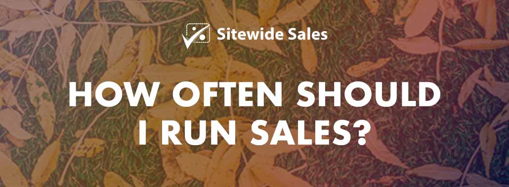 Running Sales - How often should I run sales?