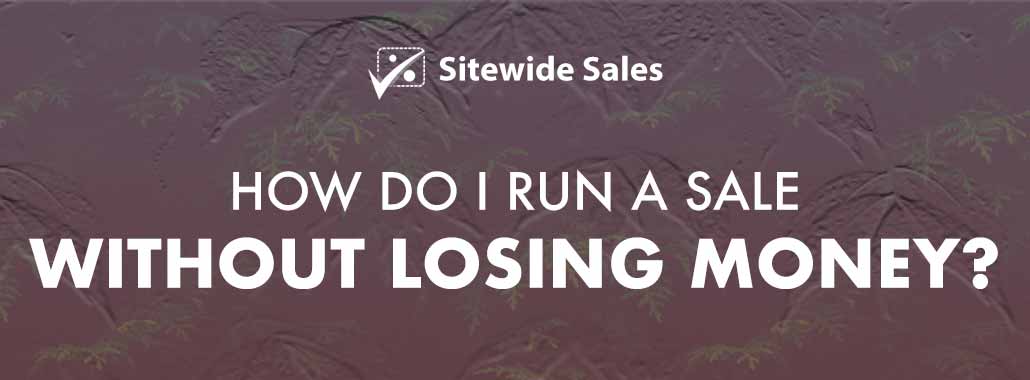 How Do I Run a Sale Without Losing Money?
